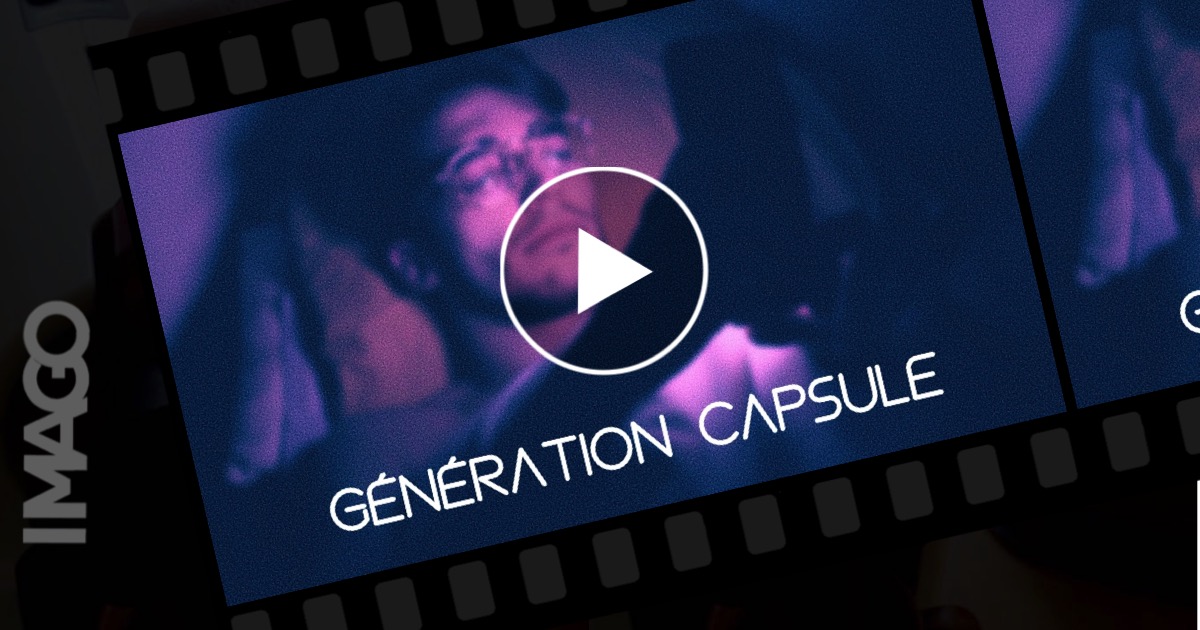 Voir : Génération Capsule, sur Imago TV